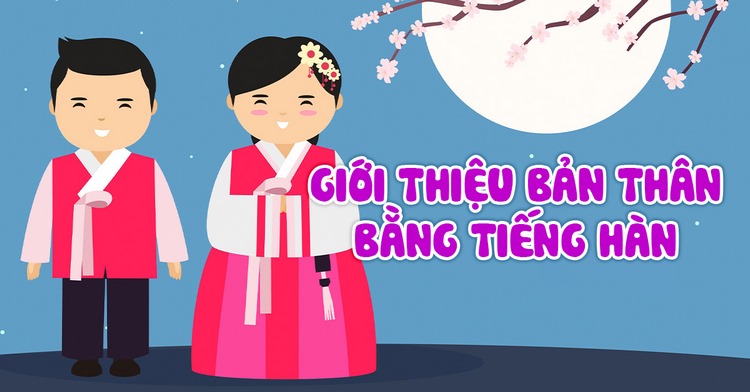 Giới thiệu bản thân bằng tiếng Hàn – TOP mẫu giới thiệu ẤN TƯỢNG